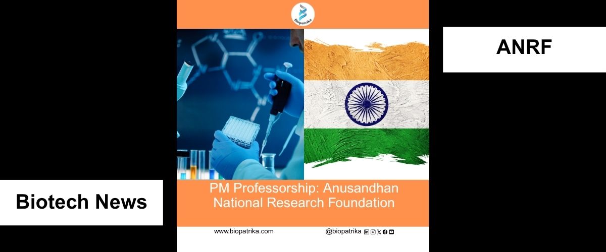 PM Professorship: Anusandhan National Research Foundation - BioPatrika